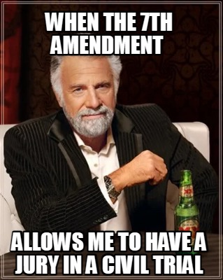Meme Creator - Funny When the 7th amendment allows me to have a jury in ...