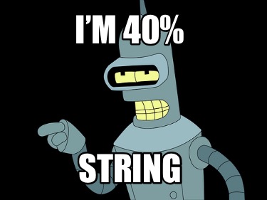 Meme Creator - Funny I’m 40% String Meme Generator at MemeCreator.org!