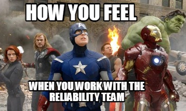 Meme Creator - Funny how you feel when you work with the reliability ...