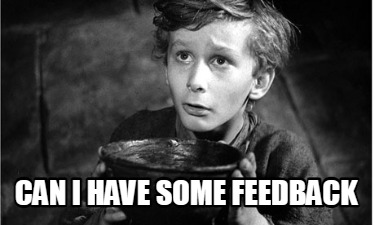 Meme Creator - Funny Can I have some feedback Meme Generator at ...