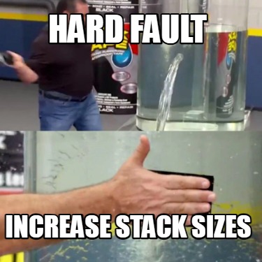 Meme Creator - Funny Hard fault Increase stack sizes Meme Generator at ...