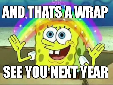 Meme Creator - Funny And thats a wrap See you next year Meme Generator ...