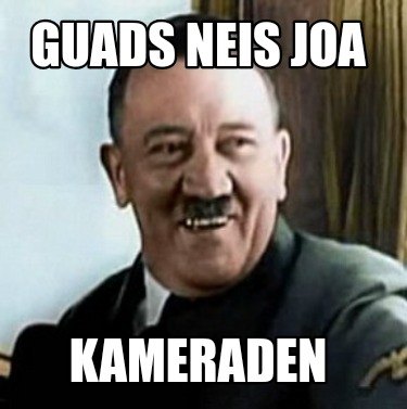 Meme Creator - Funny Guads Neis Joa Kameraden Meme Generator at ...