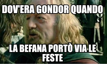 Meme Creator - Funny Dov'era Gondor quando La befana portò via le feste ...