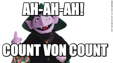 Meme Creator - Funny ah-ah-ah! count von count Meme Generator at ...