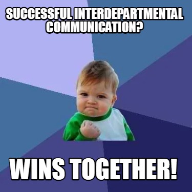 Meme Creator - Funny successful interdepartmental communication? Wins ...