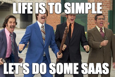 Meme Creator - Funny Life is to simple Let's do some SaaS Meme ...