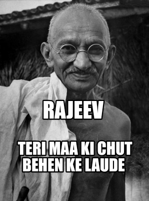 Meme Creator - Funny Rajeev Teri maa ki chut behen ke laude Meme ...