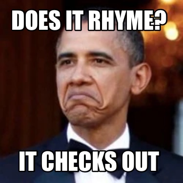 Meme Creator - Funny Does it rhyme? It checks out Meme Generator at ...