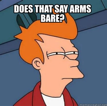 Meme Creator - Funny Does that say arms bare? Meme Generator at ...