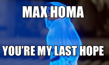 Meme Creator - Funny Max Homa You’re my last hope Meme Generator at ...
