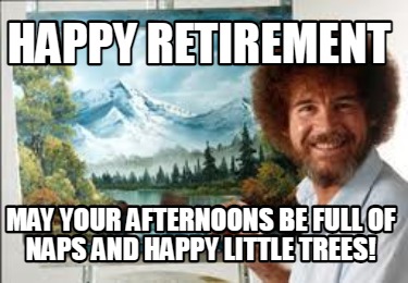 Meme Creator - Funny Happy Retirement May Your afternoons be full of ...