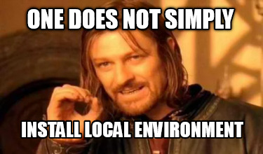 Meme Creator - Funny One does not simply install local environment Meme ...