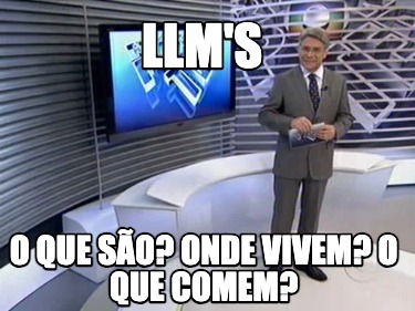 Meme Creator - Funny LLM's O que são? Onde vivem? O que comem? Meme ...