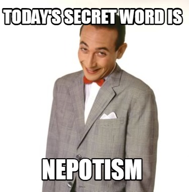 Meme Creator - Funny today's secret word is nepotism Meme Generator at ...