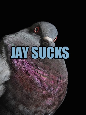 Meme Creator - Funny jay sucks Meme Generator at MemeCreator.org!