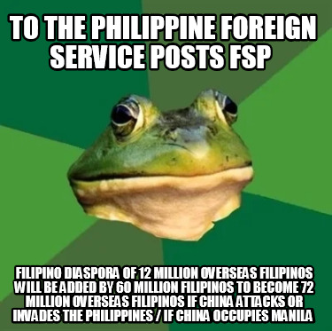 Meme Creator - Funny TO THE PHILIPPINE FOREIGN SERVICE POSTS FSP ...