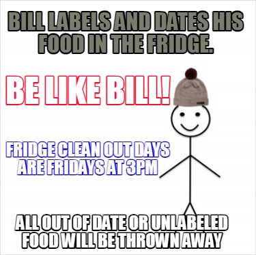 Meme Creator - Funny Bill labels and dates his food in the fridge. be ...