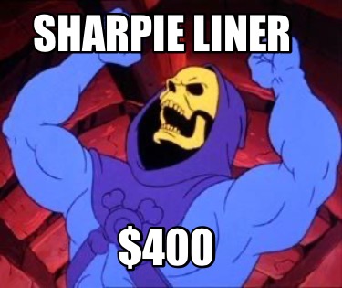Meme Creator - Funny Sharpie liner $400 Meme Generator at MemeCreator.org!