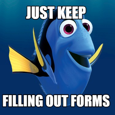 Meme Creator - Funny just keep filling out forms Meme Generator at ...