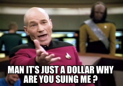 Meme Creator - Funny Man it’s just a dollar why are you suing me ? Meme ...