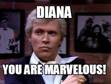Meme Creator - Funny Diana YOU ARE MARVELOUS! Meme Generator at ...