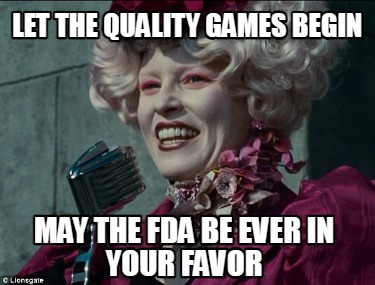 Meme Creator - Funny Let the Quality Games Begin May the FDA be ever in ...