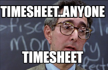 Meme Creator - Funny Timesheet..Anyone Timesheet Meme Generator at ...