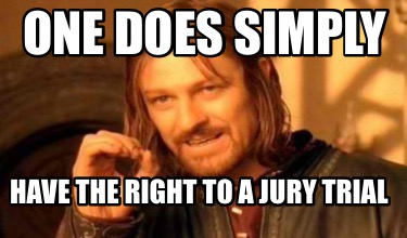 Meme Creator - Funny one does simply have the right to a jury trial ...