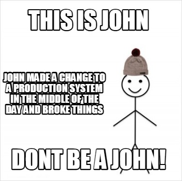 Meme Creator - Funny this is john dont be a john! john made a change to ...