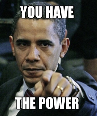 Meme Creator - Funny You have The power Meme Generator at MemeCreator.org!