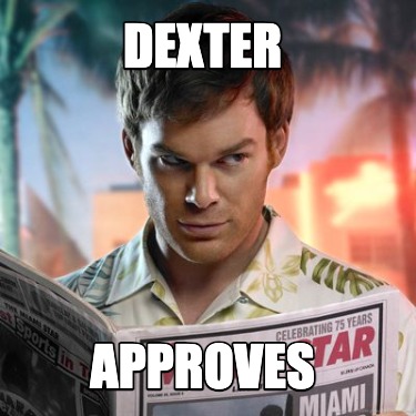 Meme Creator - Funny dexter approves Meme Generator at MemeCreator.org!