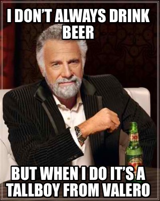 Meme Creator - Funny I DON’T ALWAYS DRINK BEER But when I do it’s a ...
