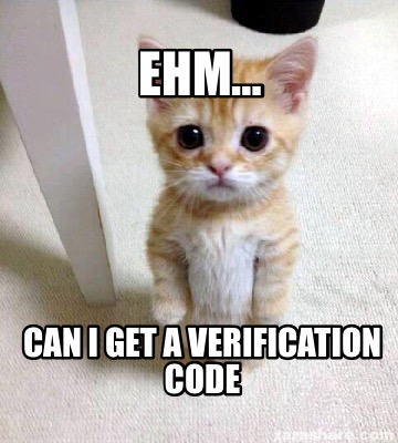 Meme Creator - Funny Ehm… Can I get a verification code Meme Generator ...
