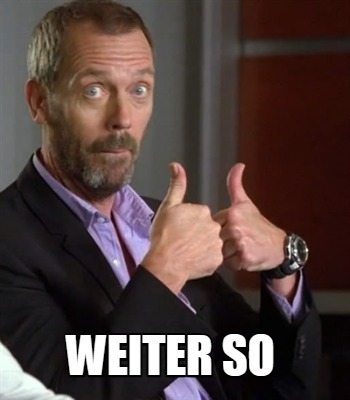 Meme Creator - Funny Weiter So Meme Generator at MemeCreator.org!