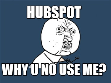 Meme Creator - Funny HubSpot Why u no use me? Meme Generator at ...