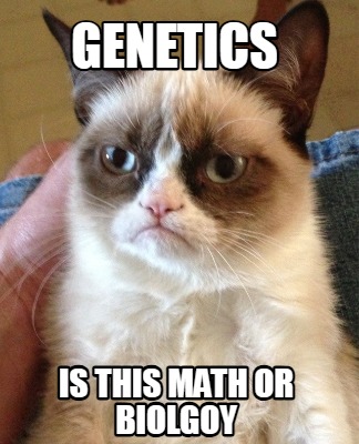Meme Creator - Funny Genetics Is this Math or Biolgoy Meme Generator at ...