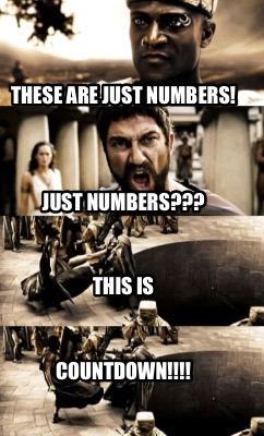 Meme Creator - Funny These are just numbers! Countdown!!!! Just numbers ...