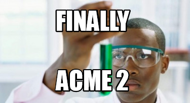 Meme Creator - Funny Finally ACME 2 Meme Generator at MemeCreator.org!