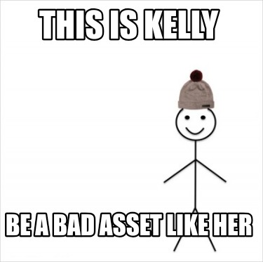Meme Creator - Funny This is Kelly Be a bad asset like her Meme ...
