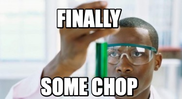 Meme Creator - Funny finally some chop Meme Generator at MemeCreator.org!