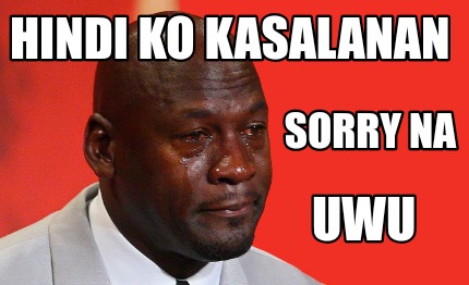 Meme Creator - Funny Hindi ko kasalanan Sorry na Uwu Meme Generator at ...