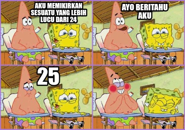 Meme Creator - Funny Aku memikirkan sesuatu yang lebih lucu dari 24 25 ...