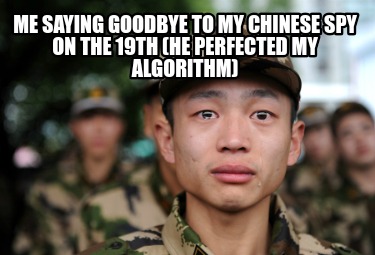 Meme Creator - Funny me saying goodbye to my chinese spy on the 19th ...