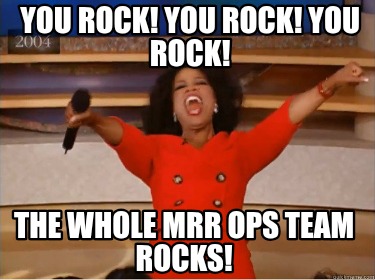 Meme Creator - Funny You rock! You rock! You rock! The whole MRR Ops ...