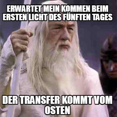 Meme Creator - Funny ERWARTET mein Kommen beim ersten licht des fünften ...