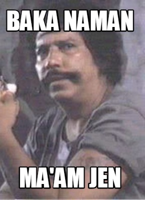 Meme Creator - Funny baka naman ma'am jen Meme Generator at MemeCreator ...