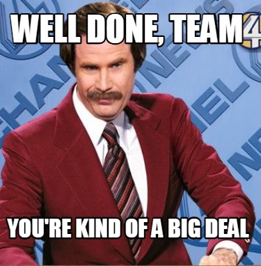 Meme Creator - Funny Well done, team You're kind of a big deal Meme ...