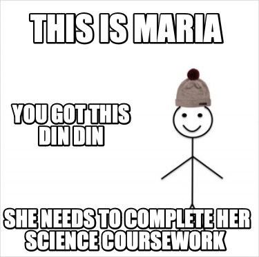 Meme Creator - Funny This is Maria She needs to complete her science ...